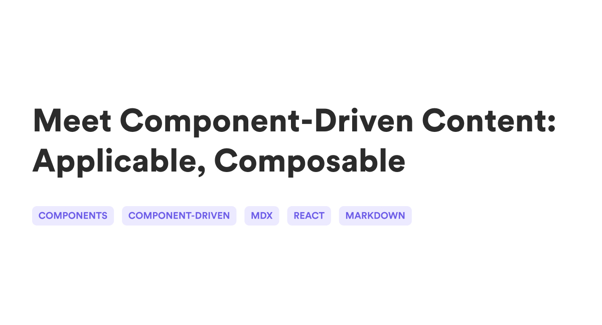 Meet Component-Driven Content: Applicable, Composable